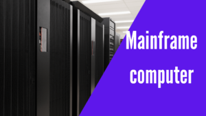 What is a Mainframe Computer | Definition, Uses, Examples