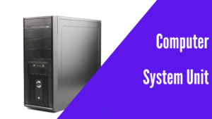 What is a system unit? Learn 4 Components and Functions